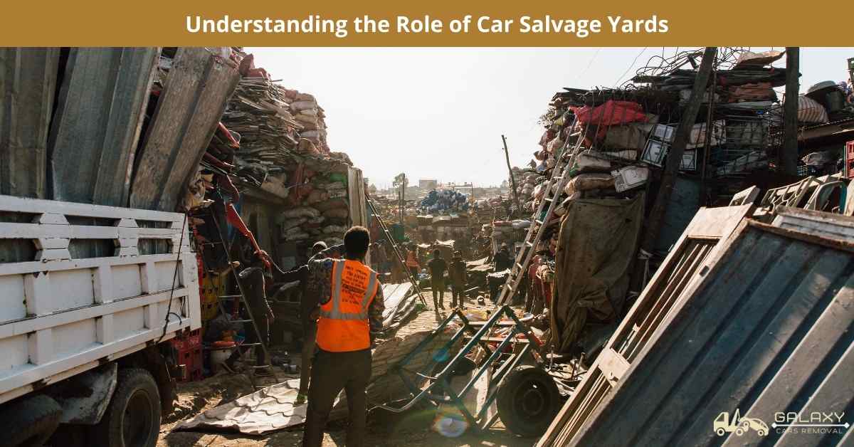 Understanding the Role of Car Salvage Yards - Galaxy Cars Removal