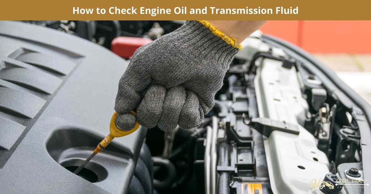 How To Check Engine Oil And Transmission Fluid